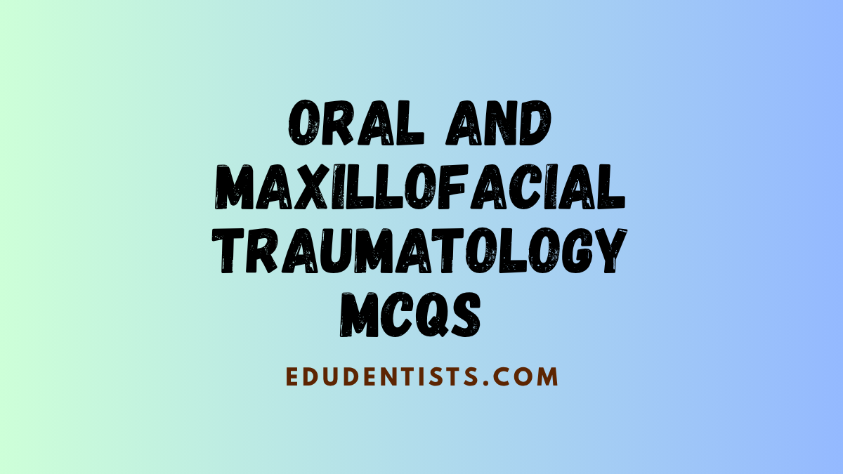 MCQs in Oral and Maxillofacial Traumatology - Edudentists.com | Dental ...