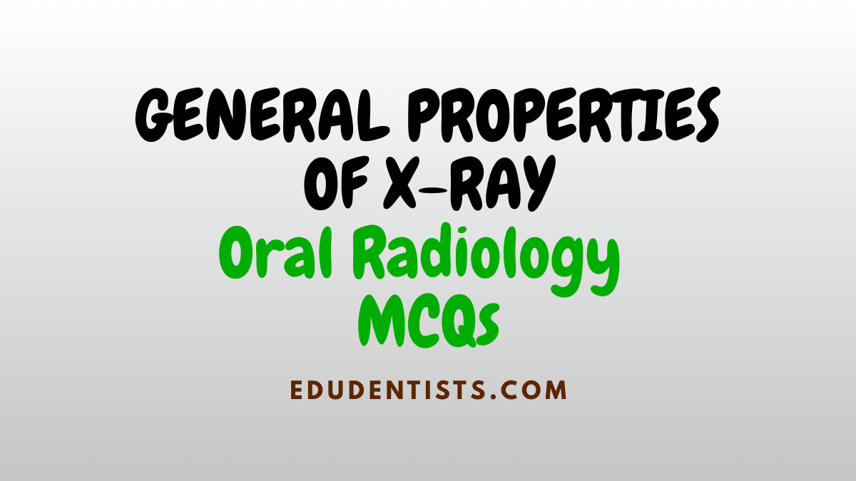 GENERAL PROPERTIES OF X-RAY PRODUCTION AND DOSE _ Dental MCQs ...