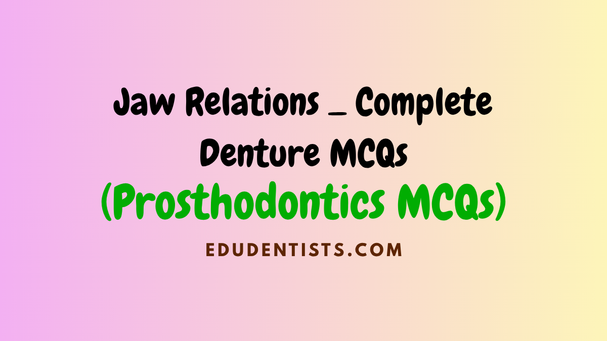 Jaw Relations _ Complete Denture MCQs - Edudentists.com | Dental ...